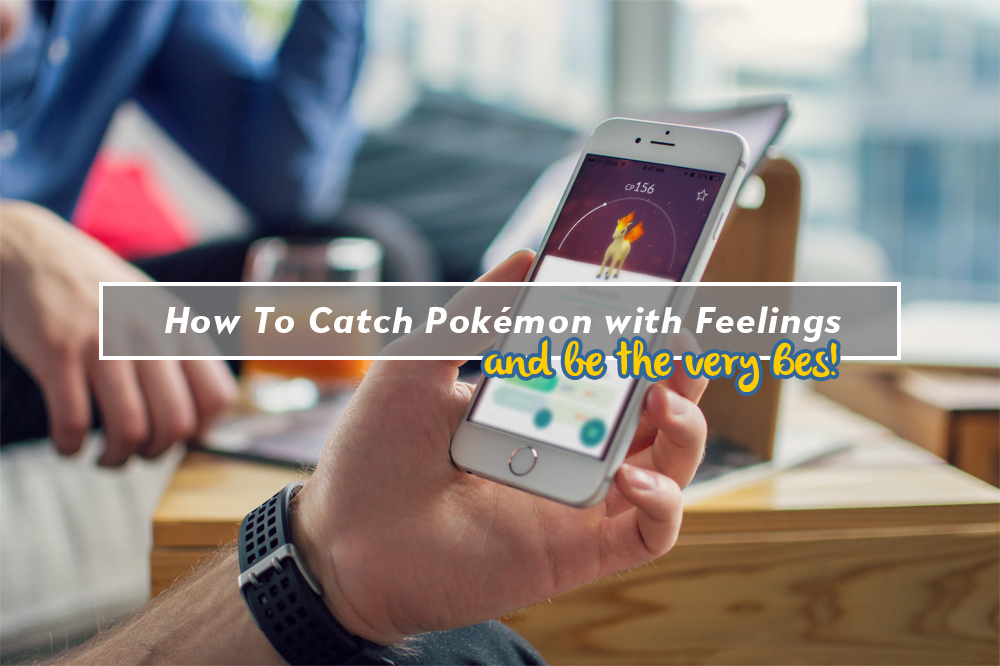 How To Catch Pokemon With Feelings - Wandering Weekend Warrior ...